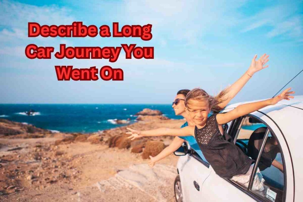 Describe A Long Car Journey You Went On IELTS Fever Describe A Long Car Journey You Went On IELTS Fever